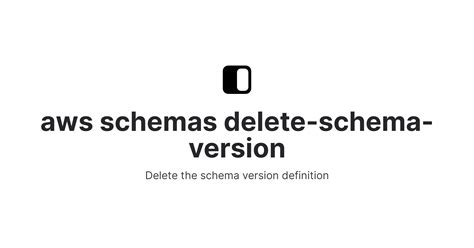 Aws Schemas Delete Schema Version Fig