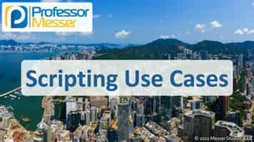 Scripting Use Cases CompTIA A 220 1102 4 8 Professor Messer IT Certification Training Courses