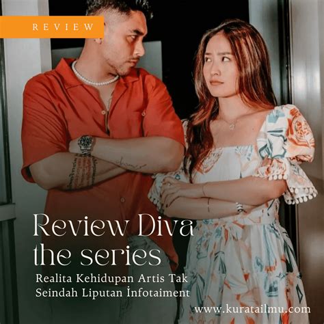 Review Diva The Series Realita Kehidupan Artis Tak Seindah Liputan Infotaiment Kuratailmu