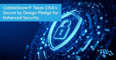 Cobblestone® Takes Cisas Secure By Design Pledge For As Security Attestation