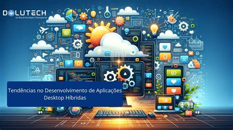Tendências No Desenvolvimento De Aplicações Desktop Híbridas Dolutech