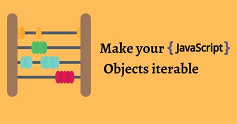Make Your Js Objects Iterable Rlearnjavascript