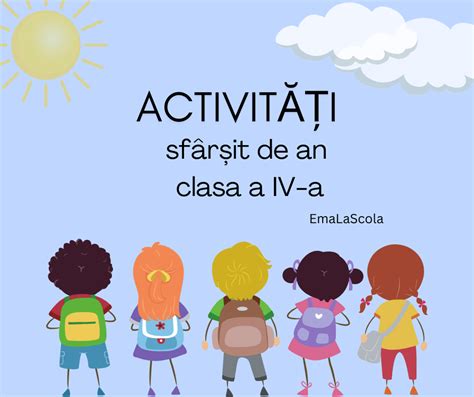 Activități Pentru Sfârșitul Anului școlar La Clasa A Patra