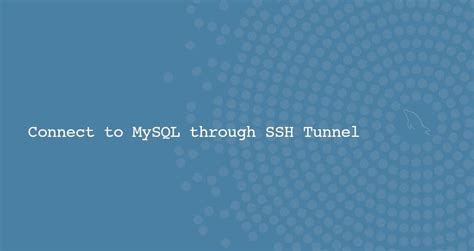 How To Connect To Mysql Through Ssh Tunnel Linuxize