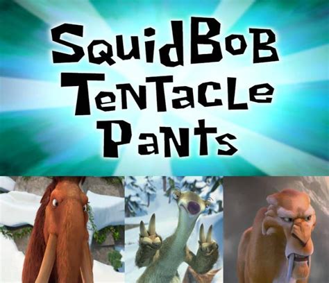 Ice Age Trio Hates Squidbob Tentaclepants By Danicakania2005 On Deviantart