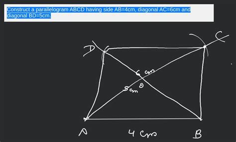 Construct A Parallelogram Abcd Having Side Ab 4cm Diagonal Ac 6cm And Di
