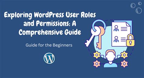 Exploring Wordpress User Roles And Permissions A Comprehensive Guide