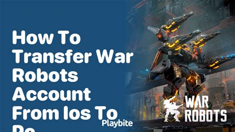 How To Transfer Your War Robots Account From Ios To Pc Playbite