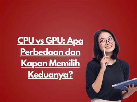 Cpu Vs Gpu Apa Perbedaan Dan Kapan Memilih Keduanya Uti Ttis