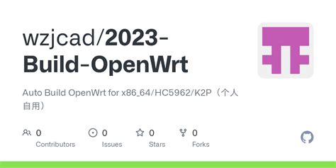 GitHub wzjcad 2023 Build OpenWrt Auto Build OpenWrt for x86 64 HC5962 K2P个人自用
