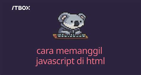 Cara Memanggil Kode Javascript Di Html Kode Internal Maupun File Cara Memanggil Kode Javascript Di Html Kode Internal Maupun File