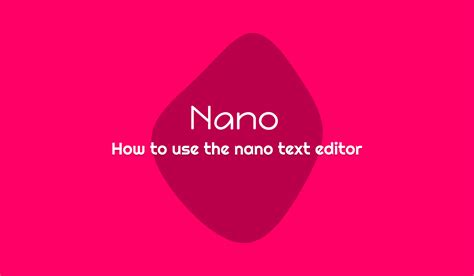 How To Use The Nano Command In Linux