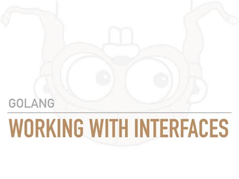 Working With Interfaces In Golang Ppt