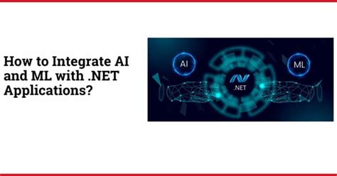 How To Integrate AI And ML With NET Applications