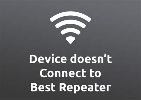Device Doesnt Connect To Best Repeater In A Wifi Network