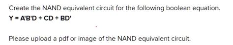 Solved Create The Nand Equivalent Circuit For The Following Boolean