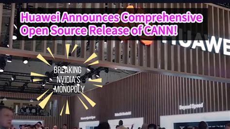 Huawei Announces Comprehensive Open Source Release Of Cann Youtube