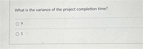 Solved What Is The Variance Of The Project Completion Chegg Com