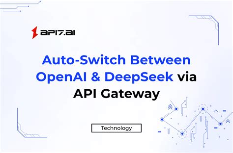 Building Ai Agents Resilience Auto Switch Between Openai And Deepseek Via Api Gateway Api7ai
