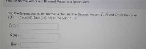 Solved Find The Normal Vector And Binormal Vector Of A Space