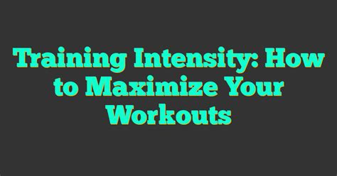 Training Intensity How To Maximize Your Workouts 2025 Training Intensity How To Maximize Your Workouts 2025