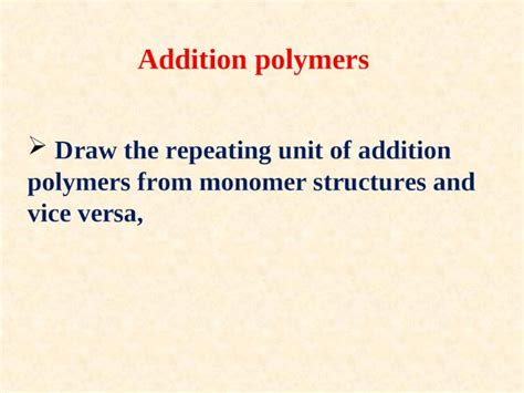 Ppt Addition Polymers Draw The Repeating Unit Of Addition Polymers