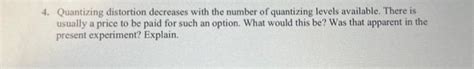 solved 4 quantizing distortion decreases with the number of