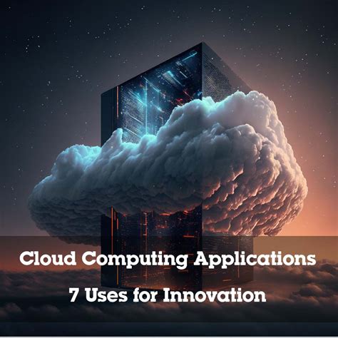Cloud Computing Applications 7 Uses For Innovationrmg