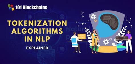 An Overview Of Tokenization Algorithms In NLP 101 Blockchains