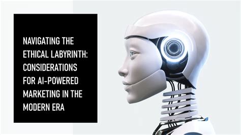 Navigating The Ethical Labyrinth Considerations For Ai Powered Marketing In The Modern Era