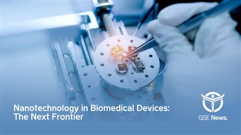 Nanotechnology In Biomedical Devices The Next Frontier