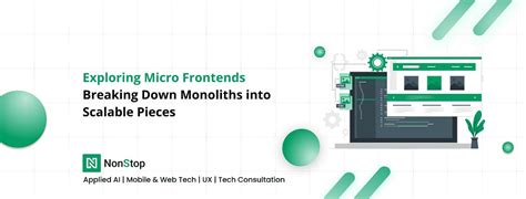 exploring micro frontends breaking down monoliths into scalable pieces