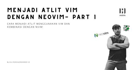 Menjadi Atlit Vim Dengan Nvim Part 1