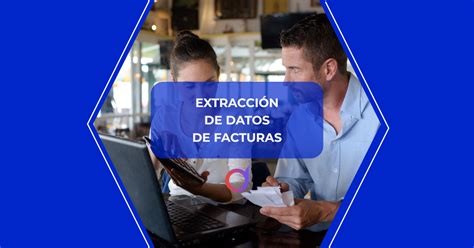 Extracción De Datos De Facturas 7 Beneficios Y Cómo Hacerlo