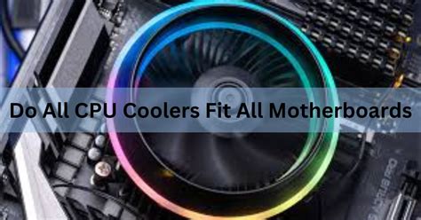 Do All Cpu Coolers Fit All Motherboards The Guide Of 2024