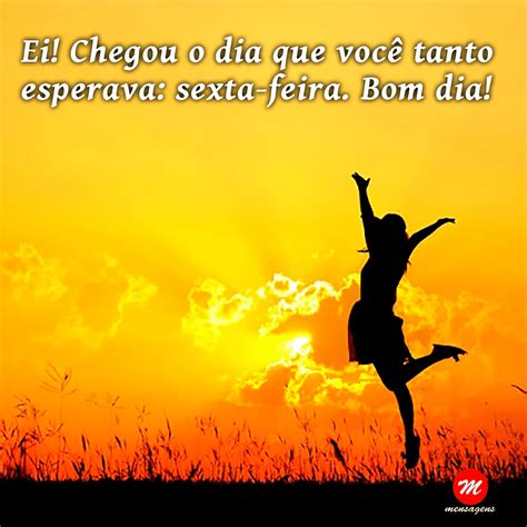Mensagem De Sexta Feira Engraçada Ei Chegou O Dia Que Você