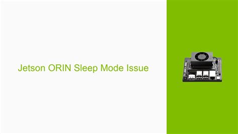 jetson orin sleep mode issue help docs for errors issues on nvidia jetson dev boards