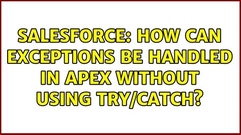 Salesforce How Can Exceptions Be Handled In Apex Without Using Trycatch Youtube