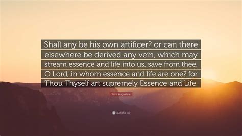 saint augustine quote “shall any be his own artificer or can there
