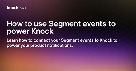 How To Use Segment Events To Power Knock Knock Docs