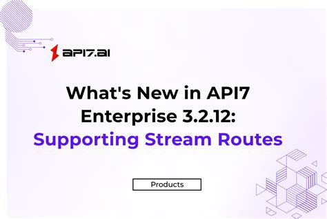 Whats New In Api7 Enterprise 3212 Supporting Stream Routes Api7ai