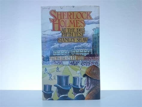 Sherlock Holmes At The 1902 Fifth Test By Shaw Stanley Near Fine Hard Cover 1985 First