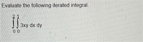 Solved Evaluate The Following Iterated Chegg