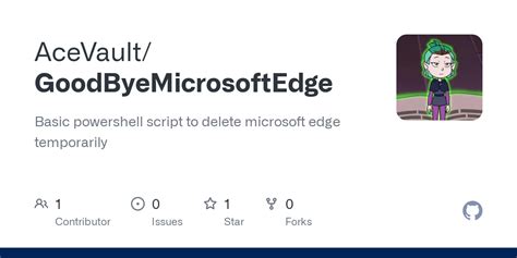 GitHub AceVault GoodByeMicrosoftEdge Basic Powershell Script To Delete Microsoft Edge Temporarily