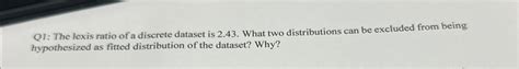 Solved Q1 The Lexis Ratio Of A Discrete Dataset Is 243
