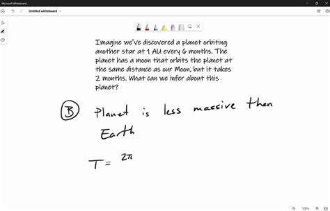 Solved Imagine Weve Discovered A Planet Orbiting Another Star At 1 Au Every 6 Months The