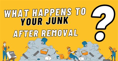 Demystifying The Process What Happens To Your Junk After Removal
