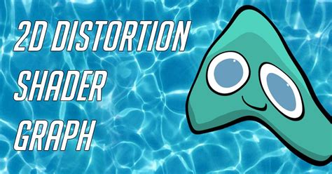 2d Distortion Shader Graph This Shader Graph Can Be Used To Create