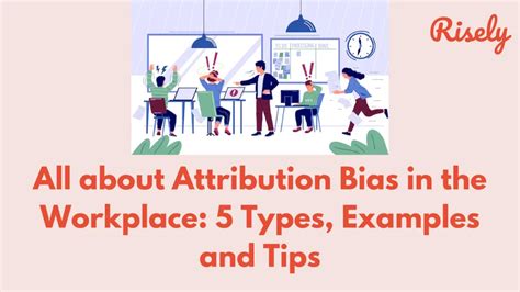 All About Attribution Bias In The Workplace 5 Types Examples And Tips Risely