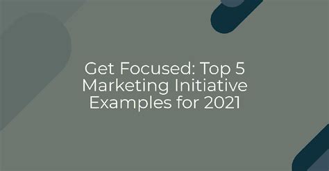 Get Focused Top 5 Marketing Initiative Examples For 2024